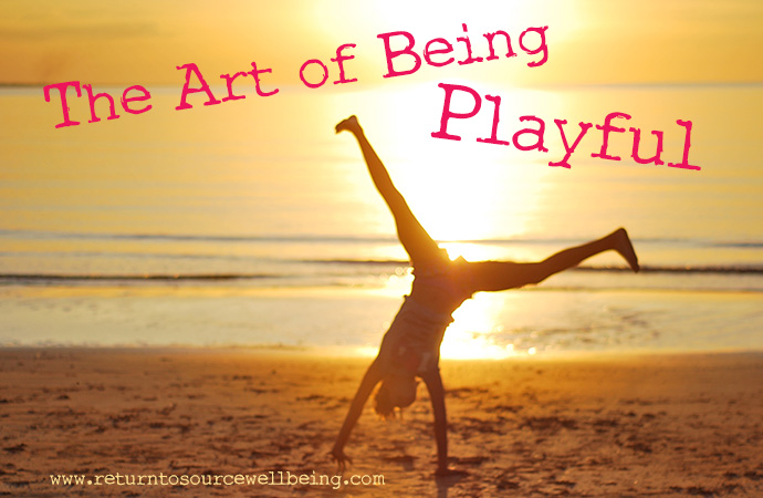 The Art of Being Playful - Return to Source Wellbeing - Kinesiology ...