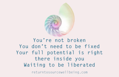 You're not broken, you don't need to be fixed | Return to Source ...